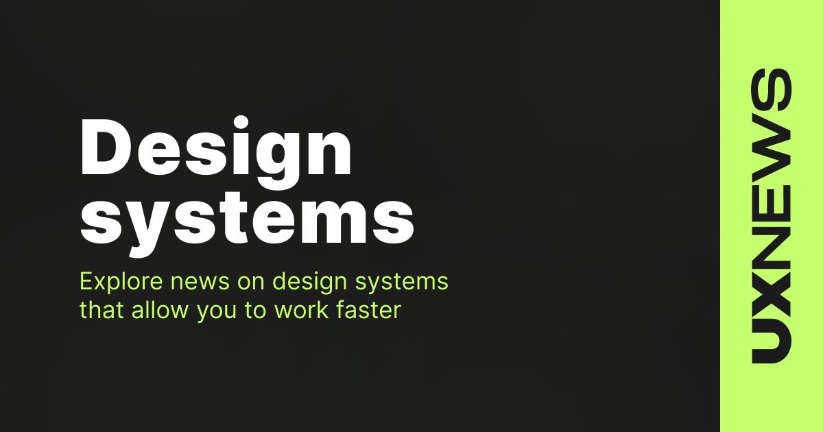 Design Systems - UX News